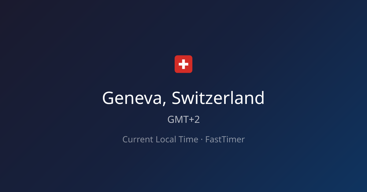 Current Time in Geneva, Switzerland – Live Clock | FastTimer